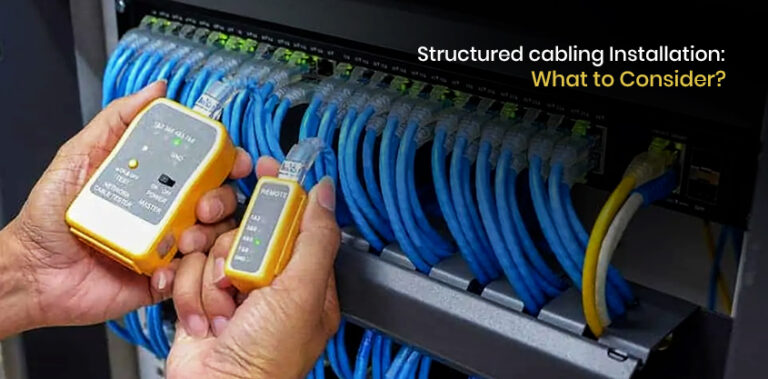 Structured cabling Installation: What to Consider?