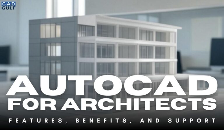 AutoCAD for Architects: Features, Benefits, and CAD Gulf Support