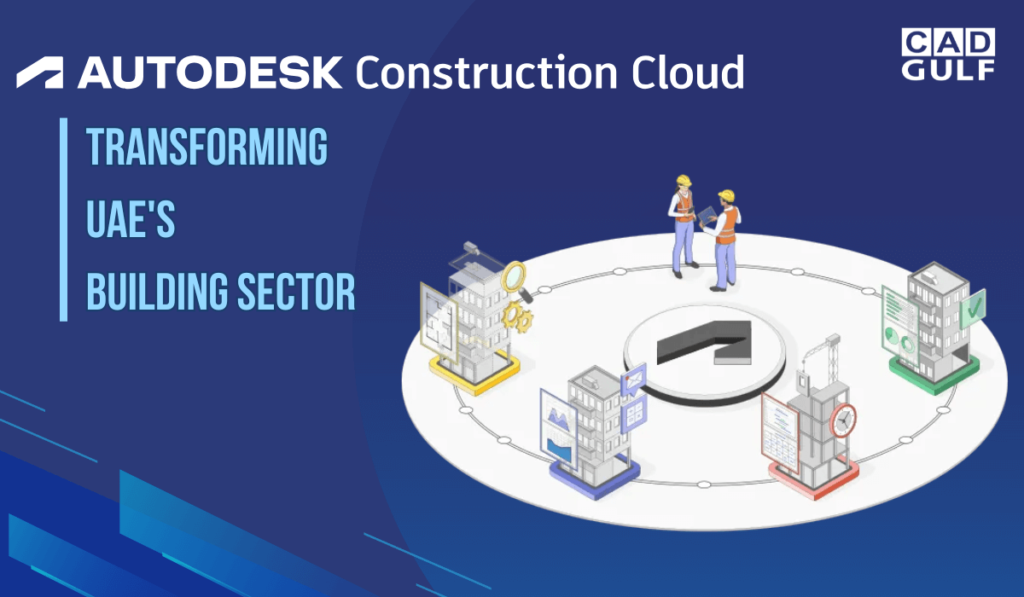Autodesk Construction Cloud: Transforming UAE's Building Sector